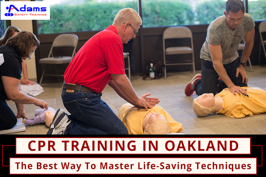 CPR Training in Oakland, The Best Way to Master Life-Saving Techniques | Adams Safety Training